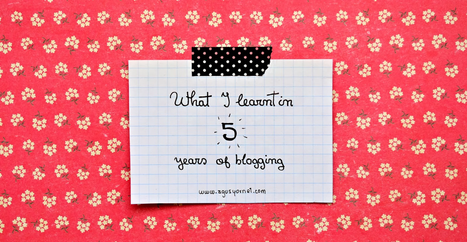 5 things I learnt in 5 years of Blogging | Agus Yornet Blog 5 things I learnt in 5 years of Blogging | Agus Yornet Blog