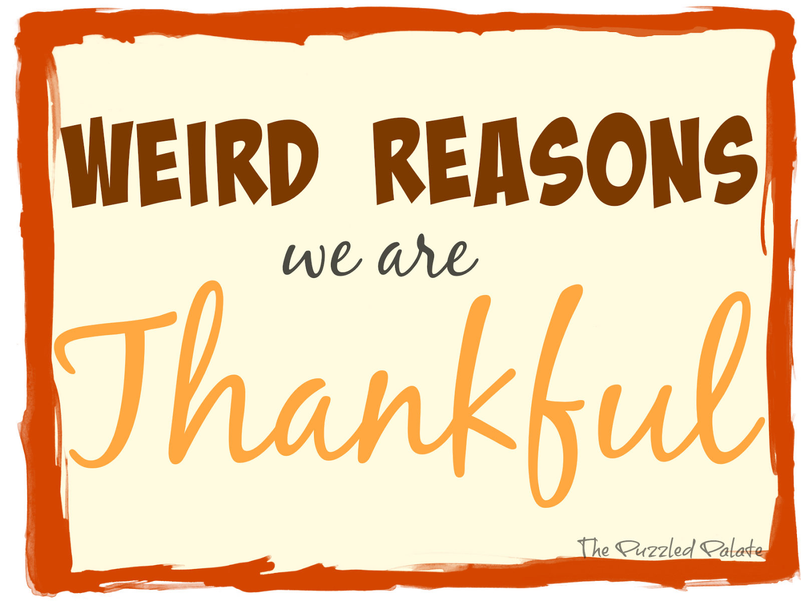 The Puzzled Palate Weird Reasons We Are Thankful the-puzzled-palate-weird-reasons-we-are-thankful