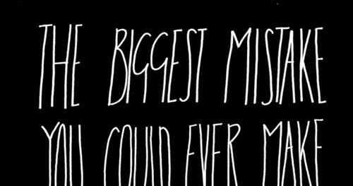 Positive Quotes For Life: The biggest mistake you could ever make is ... Positive Quotes For Life: The biggest mistake you could ever make is ...