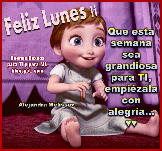Buenos Deseos para TI y para MÍ: * Que esta semana sea grandiosa para TI... Buenos Deseos para TI y para MÍ: * Que esta semana sea grandiosa para TI...