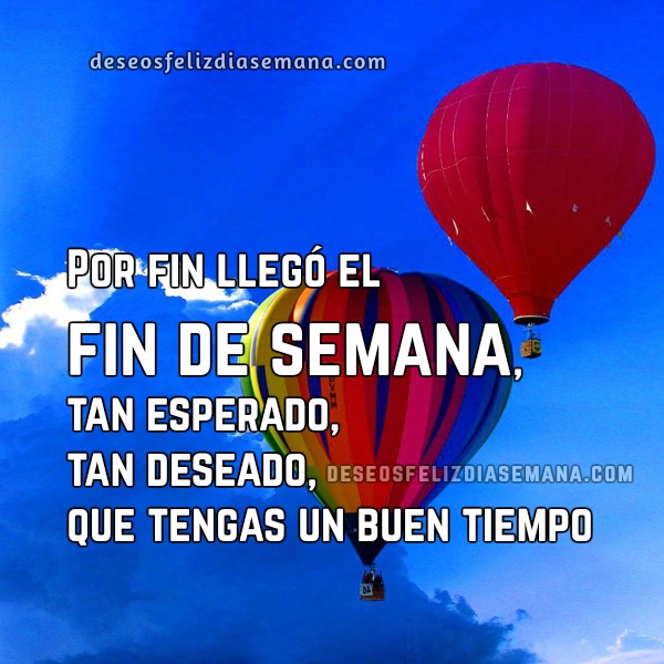 Por fin llegó este fin de semana. Frases con imagen | Imágenes y Deseos ... Por fin llegó este fin de semana. Frases con imagen | Imágenes y Deseos ...