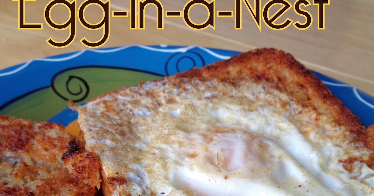 Nourished and Nurtured: Egg-In-a-Nest: A Favorite Breakfast! Nourished and Nurtured: Egg-In-a-Nest: A Favorite Breakfast!