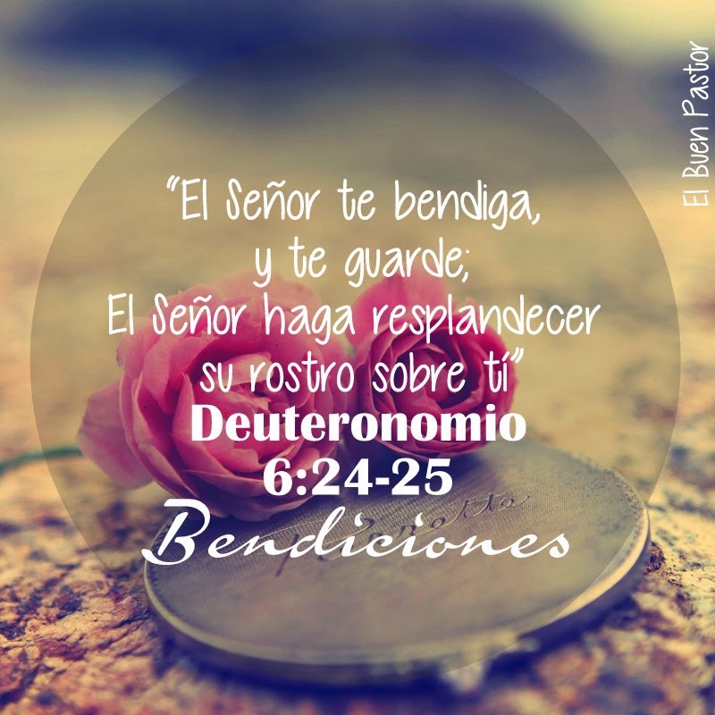 Números 6:24-26 Jehová te bendiga, y te guarde; Jehová haga resplandecer su rostro sobre ti, y ...