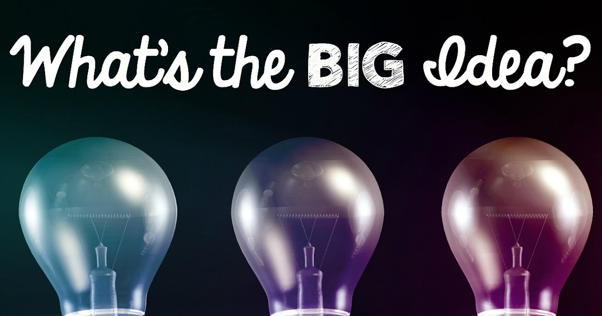 What s The Big Idea what-s-the-big-idea