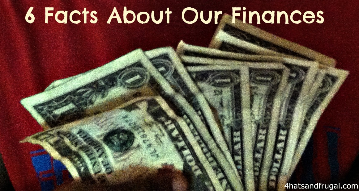 6 Facts About Our Finances - 4 Hats and Frugal