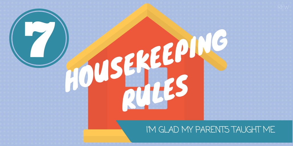 7 Housekeeping Rules I m Glad My Parents Taught Me 7-housekeeping-rules-i-m-glad-my-parents-taught-me