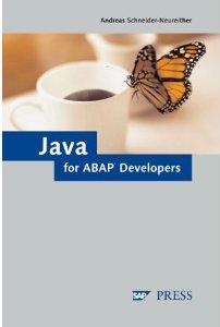 The ABAP Developer's Guide to Java: Leverage your ABAP skills to climb up the Java learning curve