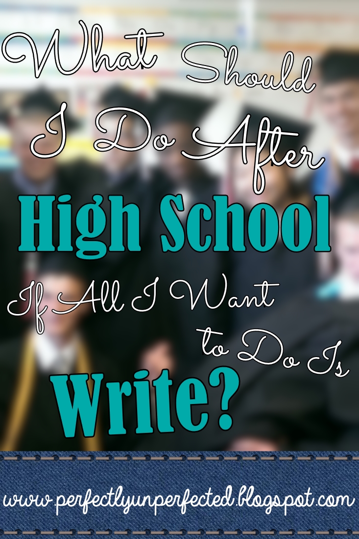 What Should I Do After High School If All I Want To Do Is Write what-should-i-do-after-high-school-if-all-i-want-to-do-is-write