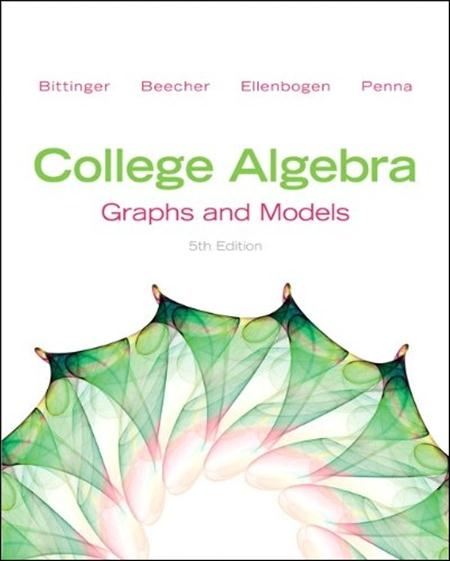 we have ebooks: College Algebra: Graphs and Models, 5th Edition