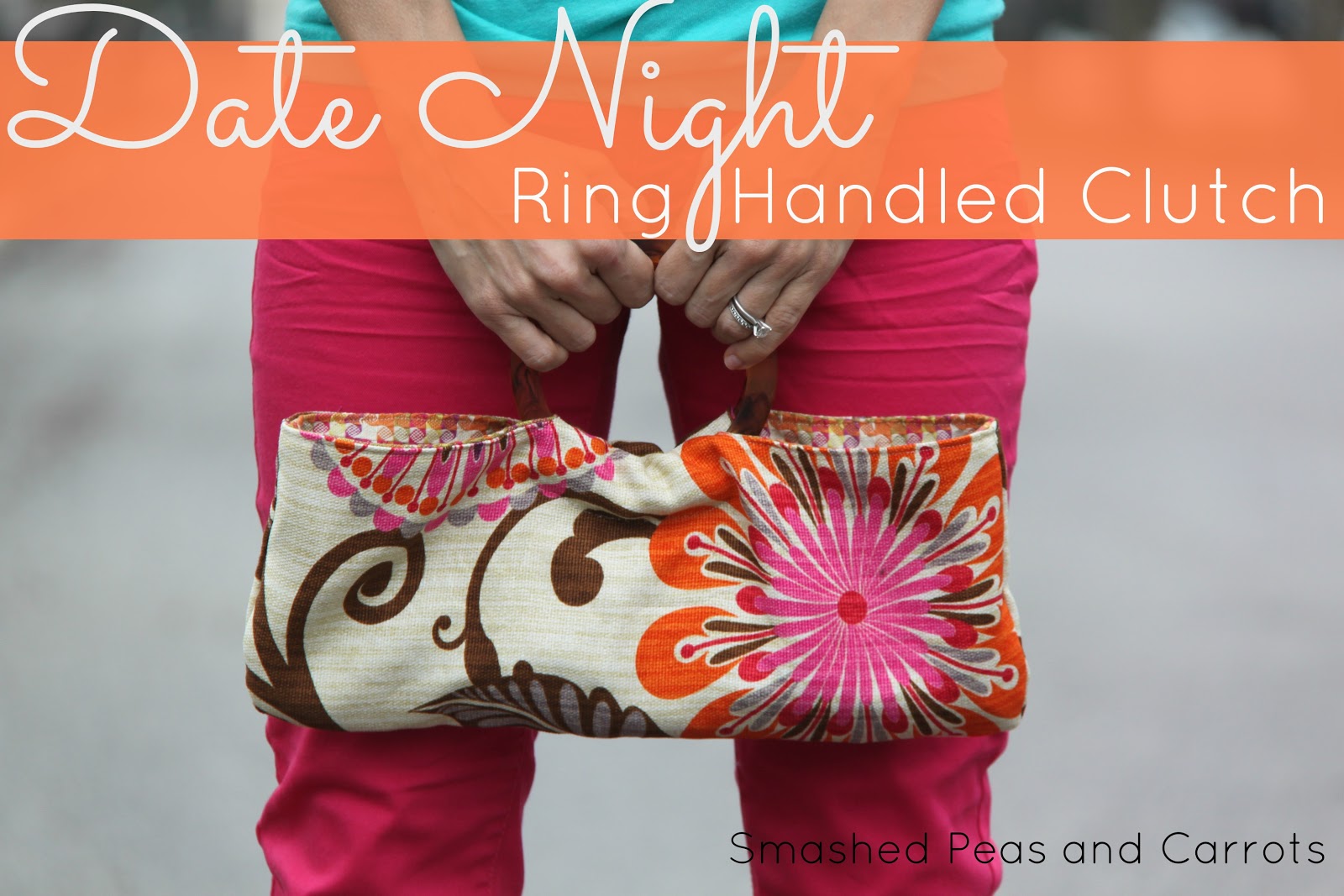 TUTORIAL: Date Night Ring Handled Clutch - Smashed Peas & Carrots