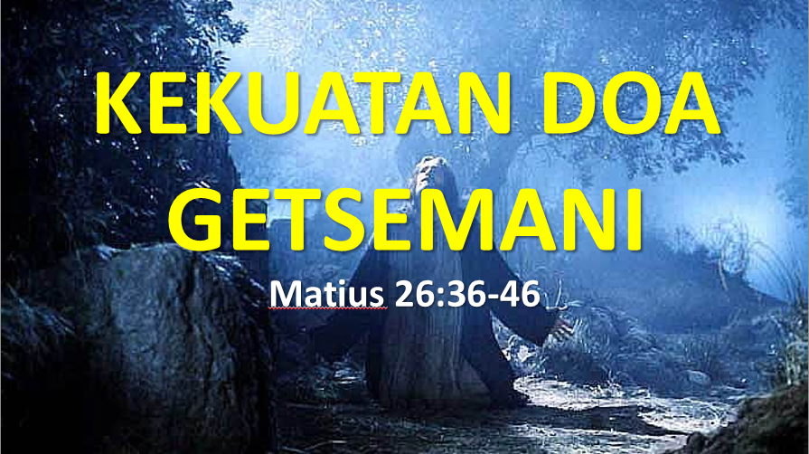 KEKUATAN DOA GETSEMANI ~ Catatan Davekiasy