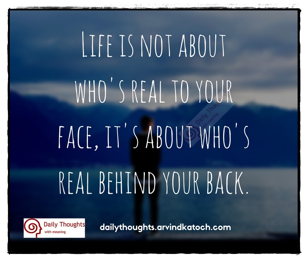 Life Is Not About Who s Real To Your Face Daily Thought With Meaning life-is-not-about-who-s-real-to-your-face-daily-thought-with-meaning