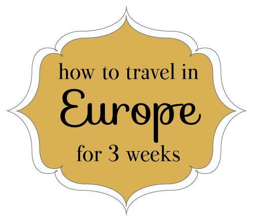 Steph s Travels How To Travel In Europe For 3 Weeks steph-s-travels-how-to-travel-in-europe-for-3-weeks