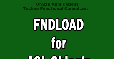FNDLOAD to Download and Upload for different AOL objects | AskHareesh Blog | Oracle Apps ...