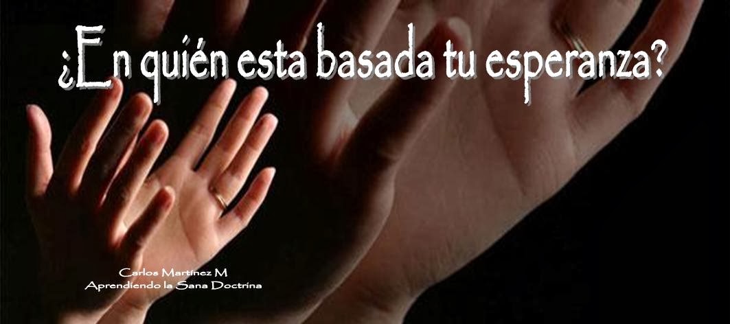 Aprendiendo la Sana Doctrina: ¿EN QUIÉN ESTA BASADA TU ESPERANZA? Aprendiendo la Sana Doctrina: ¿EN QUIÉN ESTA BASADA TU ESPERANZA?