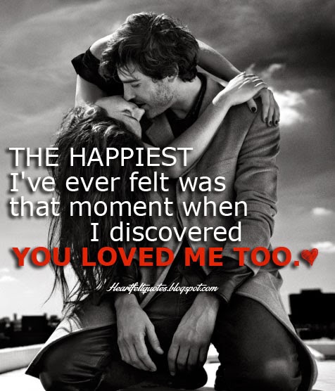 The happiest I've ever felt was that moment when I discovered you loved ...
