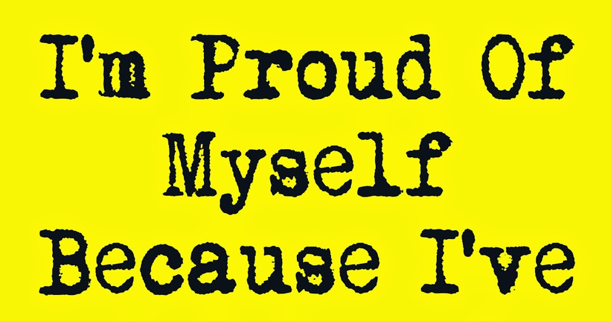 I Am Proud Of Myself