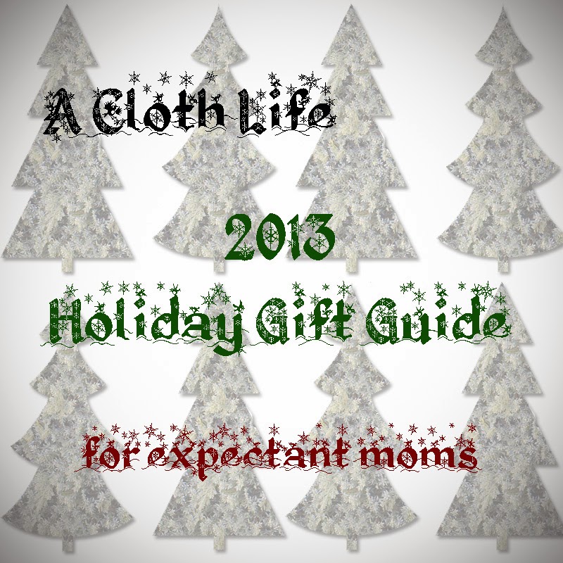 A Cloth Life: Holiday Gift Guide: Expectant Moms A Cloth Life: Holiday Gift Guide: Expectant Moms