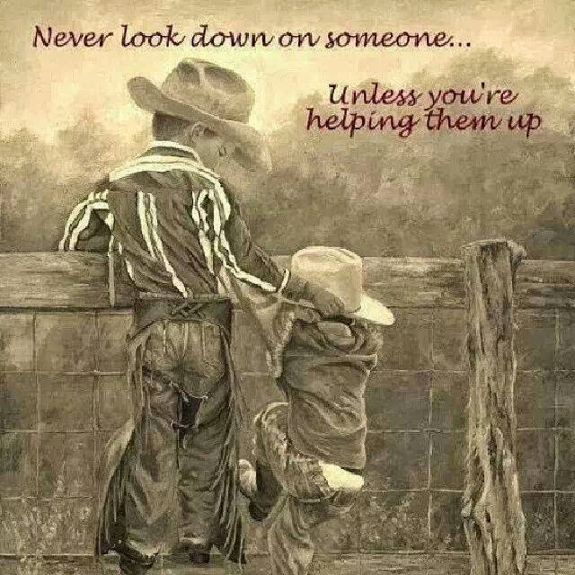 NEVER LOOK DOWN ON SOMEONE... UNLESS YOU'RE HELPING THEM UP - Quotes NEVER LOOK DOWN ON SOMEONE... UNLESS YOU'RE HELPING THEM UP - Quotes