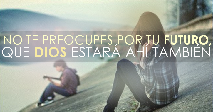 Imágenes Cristianas Bonitas: Dios esta En Tu Futuro, No te Preocupes ... Imágenes Cristianas Bonitas: Dios esta En Tu Futuro, No te Preocupes ...