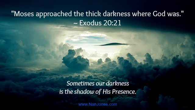 Finding God's Presence ~ God Dwells in a Dark Cloud? - Nan Jones Finding God's Presence ~ God Dwells in a Dark Cloud? - Nan Jones