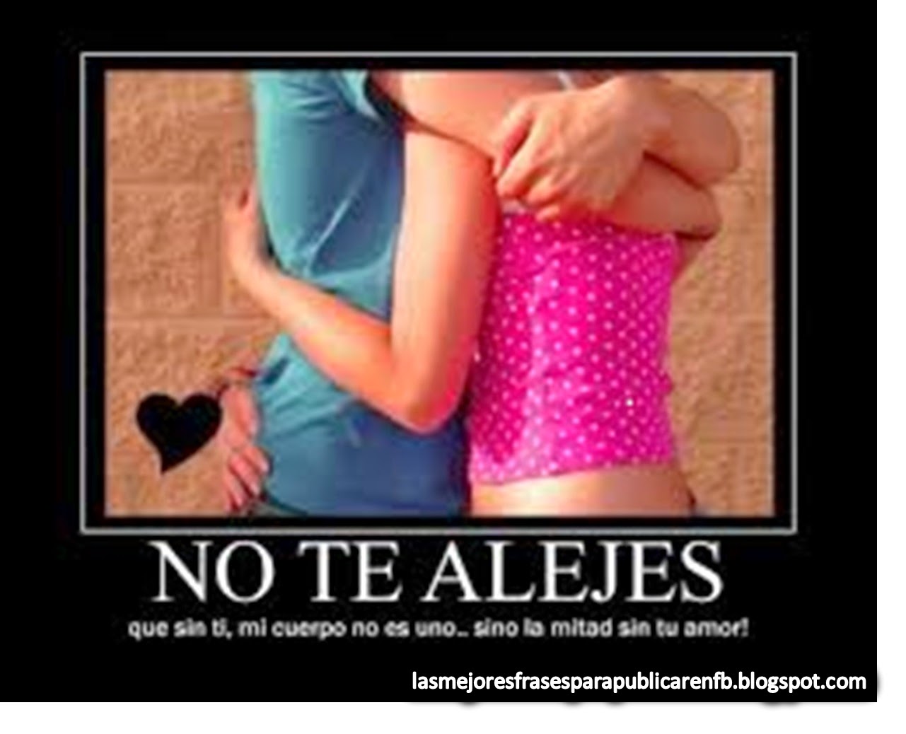 Las Mejores Frases Para Publicar en FB: Frases De Amor: No Te Alejes