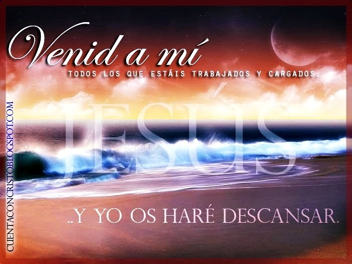 Venid a mi todos los que estáis trabajados y cargados ~ .•* Cuenta con ... Venid a mi todos los que estáis trabajados y cargados ~ .•* Cuenta con ...