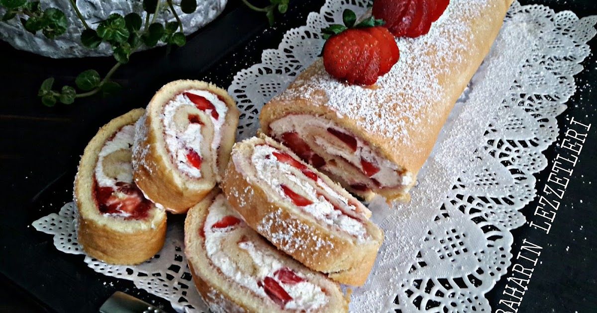 ÇİLEKLİ RULO KEK TARİFİ~ RESİMLİ | BAHARIN LEZZETLERİ