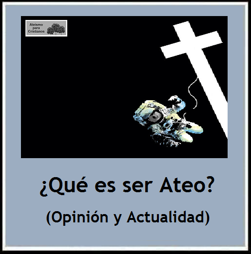 Ateismo para Cristianos.: ¿Qué es ser Ateo? Opinión y Actualidad.