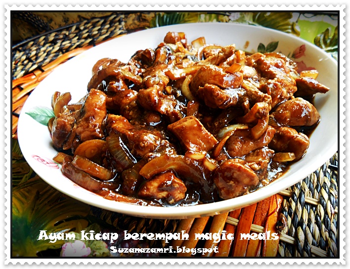 ..Cooking with soul.....: AYAM KICAP BEREMPAH MAGIC MEALS
