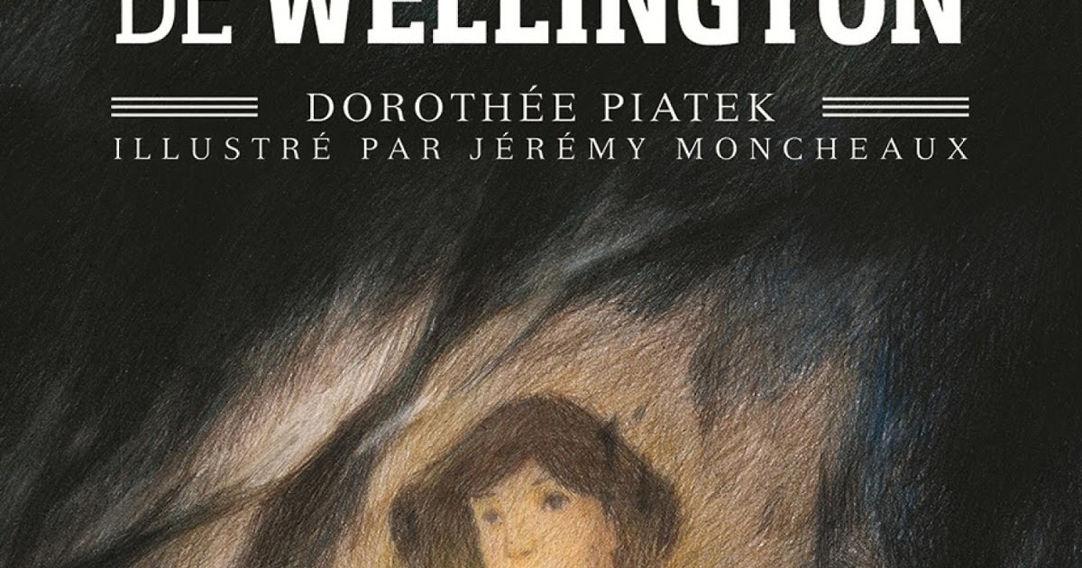 LA DEMOISELLE DE WELLINGTON/ DOROTHEE PIATEK ET ILLUSTRE PAR JEREMY MONCHEAUX