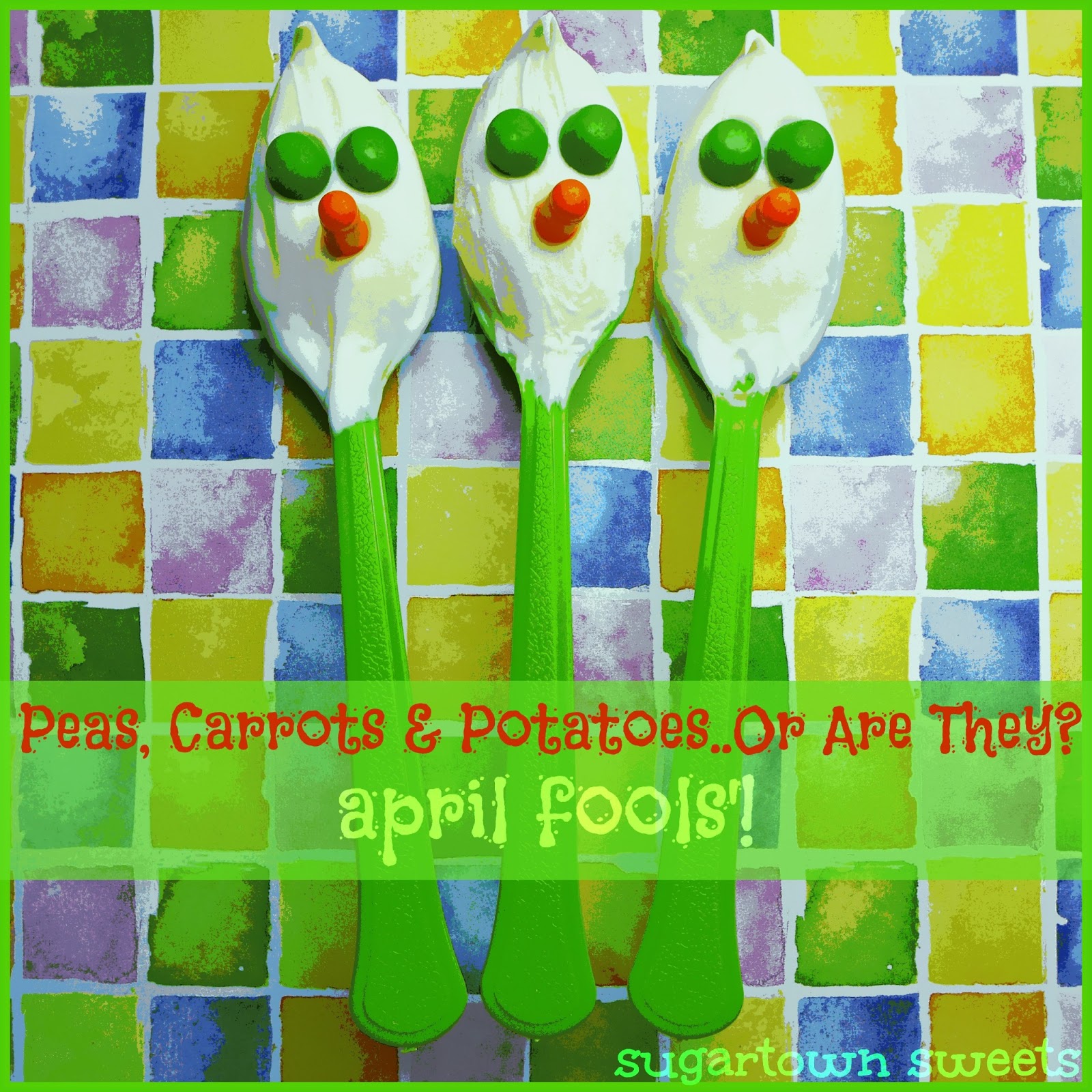 Sugartown Sweets: Peas, Carrots & Potatoes..Or Are They? April Fools'!