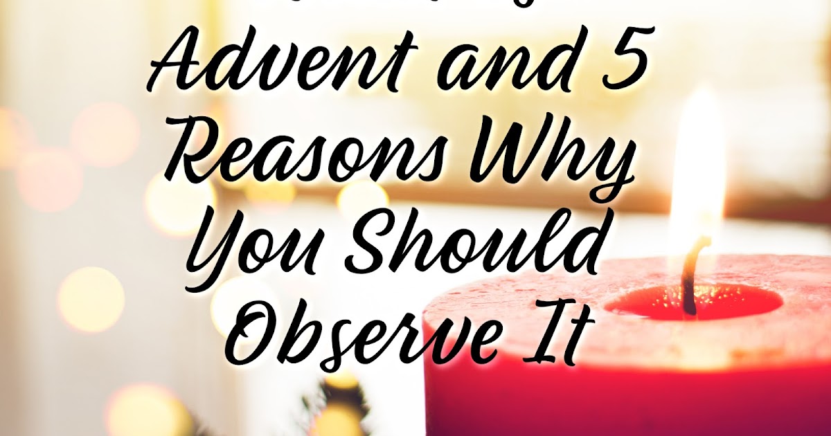 Woman to Woman: What Is Advent and 5 Reasons Why You Should Observe It