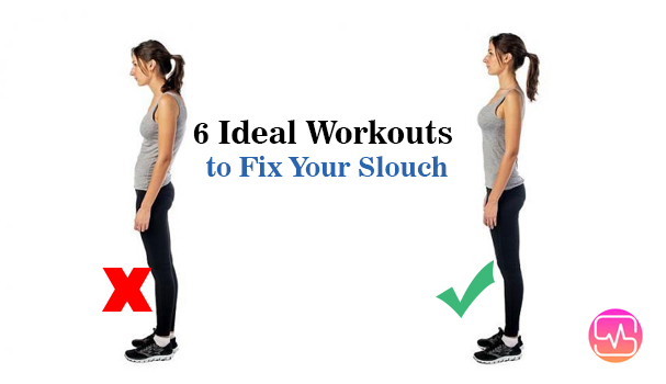 6 Ideal Workouts to Fix Your Slouch - Selvi Astute