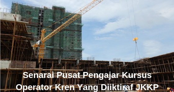 Senarai Pusat Pengajar Kursus Operator Kren Yang Diiktiraf JKKP Malaysia