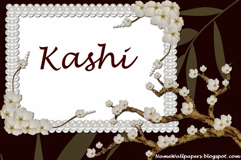 Kashi Name Wallpapers Kashi ~ Name Wallpaper Urdu Name Meaning Name ...