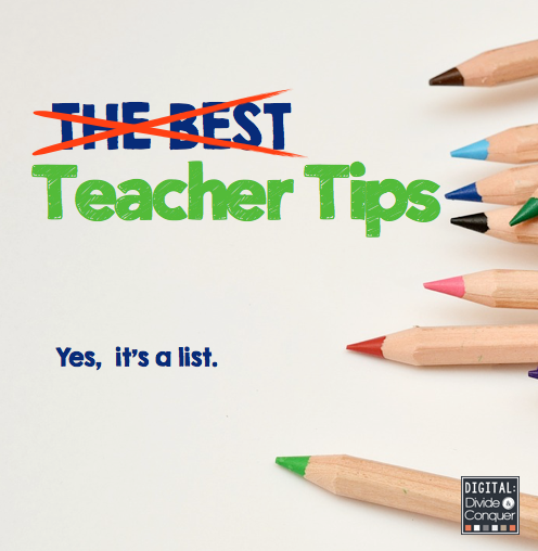 The Best Teacher Tips Ever. Yes, It's a List | Digital: Divide & Conquer