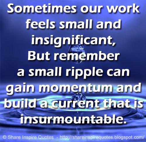 Sometimes our work feels small and insignificant, But remember a small ...