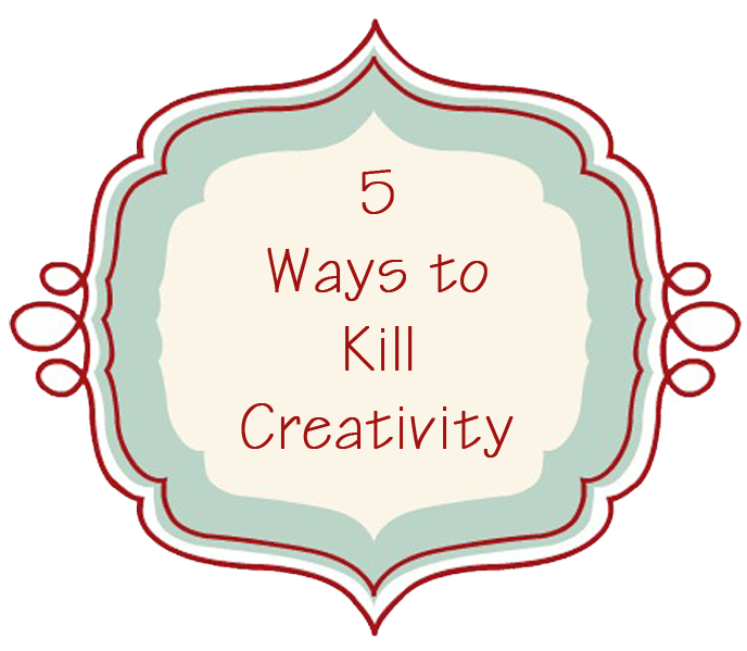 Architecture of a Mom: How to Kill Creativity--5 Easy Steps #31days # ...