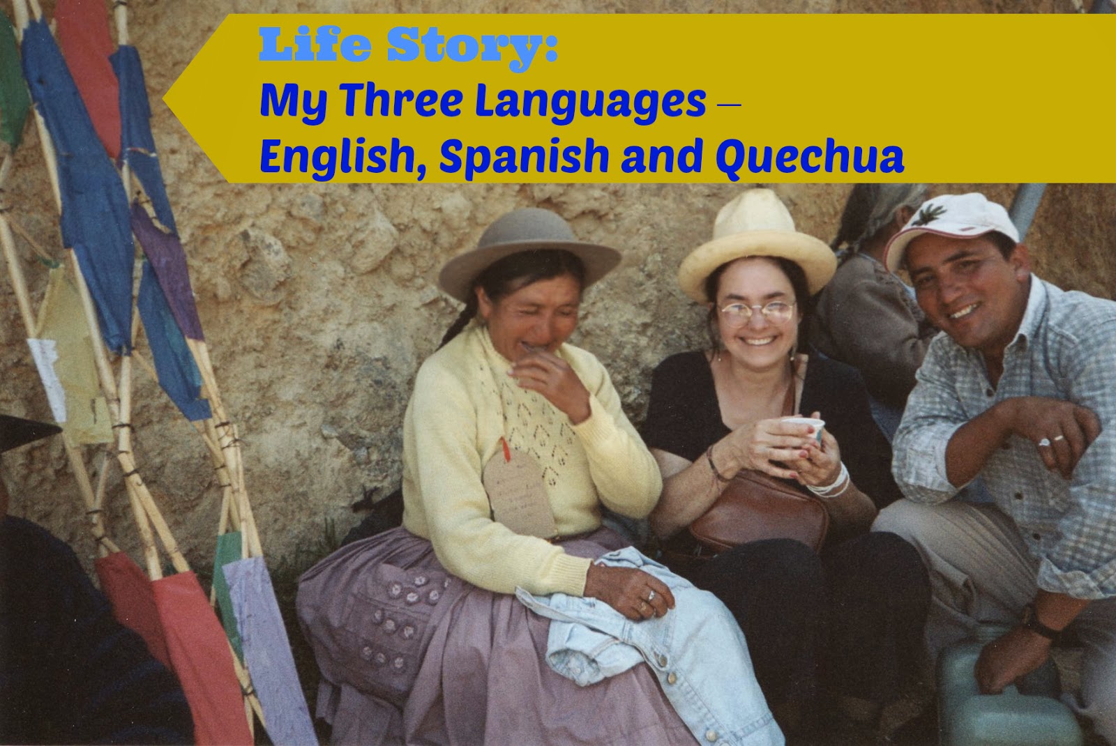 Life Story: My Three Languages – English, Spanish and Quechua