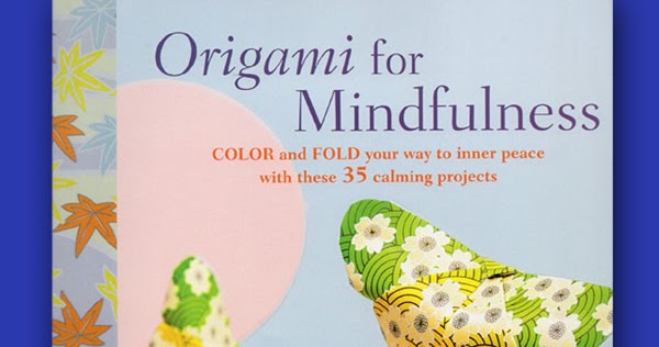 The Papercraft Post: Origami for Mindfulness, by Mari Ono. Review.