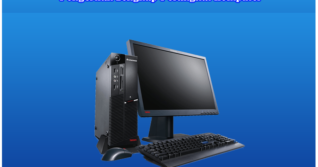 Pengertian Lengkap Perangkat Komputer - Komputer Pow