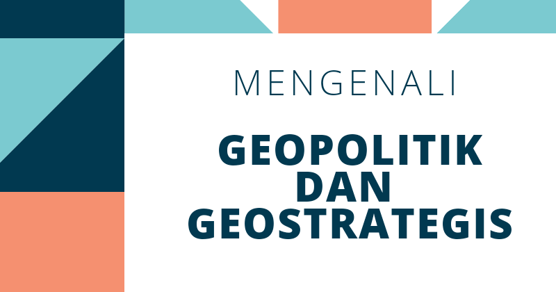 Mengenali Geopolitik dan Geostrategi | Milda Ini