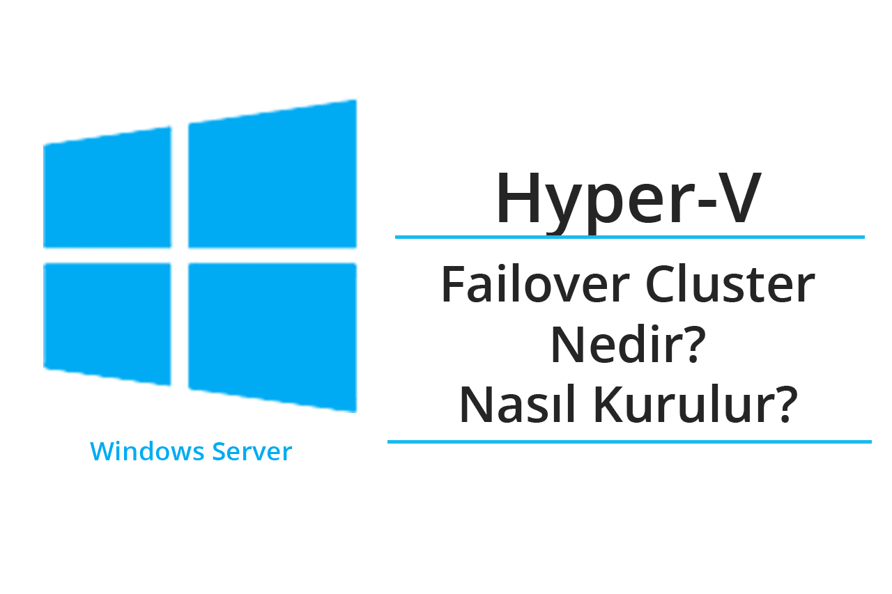 Hyper-V Failover Cluster Nedir? Nasıl Kurulur? - Mustafa Sabri OĞUZ