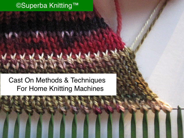Superba Knitting™: Review Of Cast On Methods For Home Knitting Machines ...