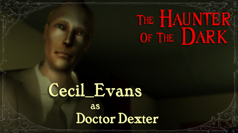 The Biggs Blog: Cecil_Evans as Doctor Dexter in The Haunter Of The Dark