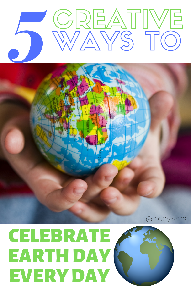 5 Creative Ways to Celebrate Earth Day Every Day