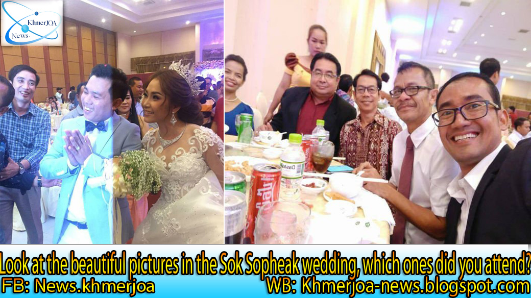Look at the beautiful pictures in the Sok Sopheak wedding, which ones did you attend? - News ...