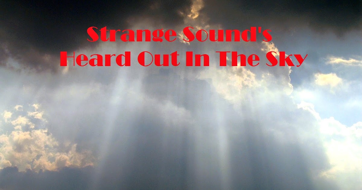 Watch: Scary Weird Sound Heard Out In The Sky On Some Parts Of The World