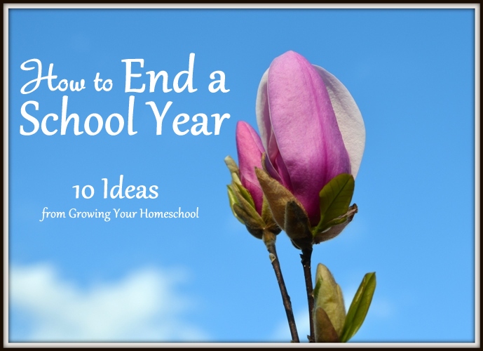 Growing Your Homeschool: How to End a School Year